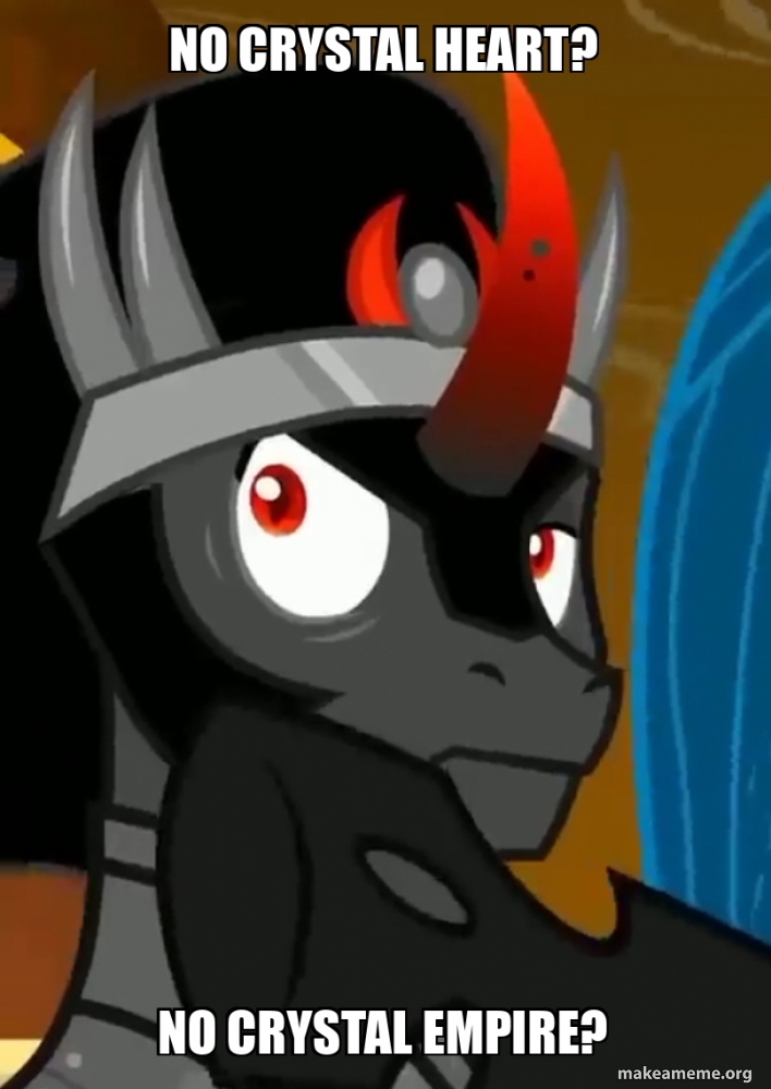 NO CRYSTAL HEART? NO CRYSTAL EMPIRE? Meme Generator
