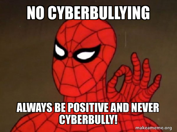 NO CYBERBULLYING ALWAYS BE POSITIVE AND NEVER CYBERBULLY! - Spiderman ...