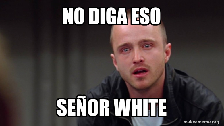 No diga eso Señor white Meme Generator