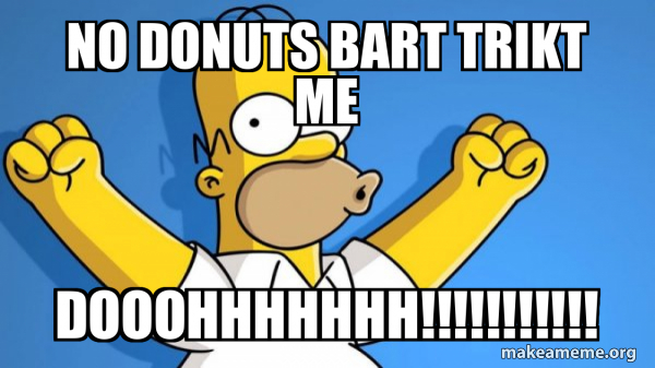 No donuts bart trikt me Dooohhhhhhh!!!!!!!!!!! - Happy Homer Meme Generator