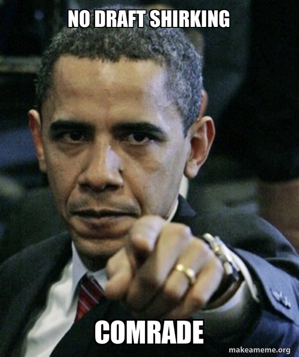 no draft shirking comrade - Angry Obama Meme Generator