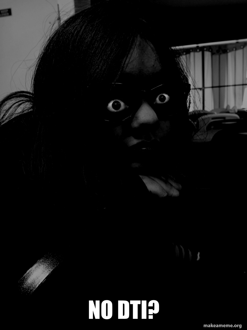 NO DTI? Meme Generator