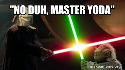 "No Duh, Master Yoda" Meme Generator