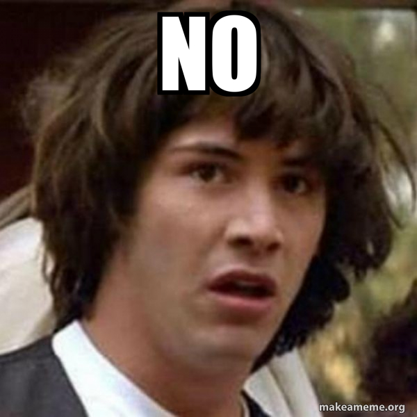 NO - Conspiracy Keanu Meme Generator