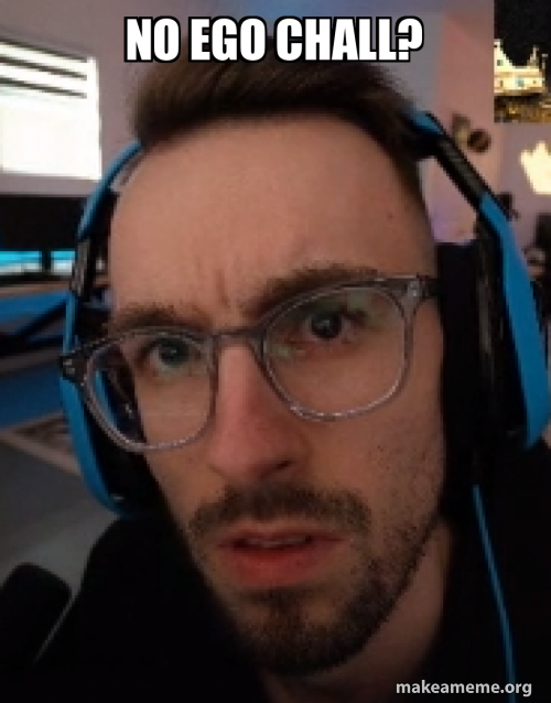No Ego chall? Meme Generator