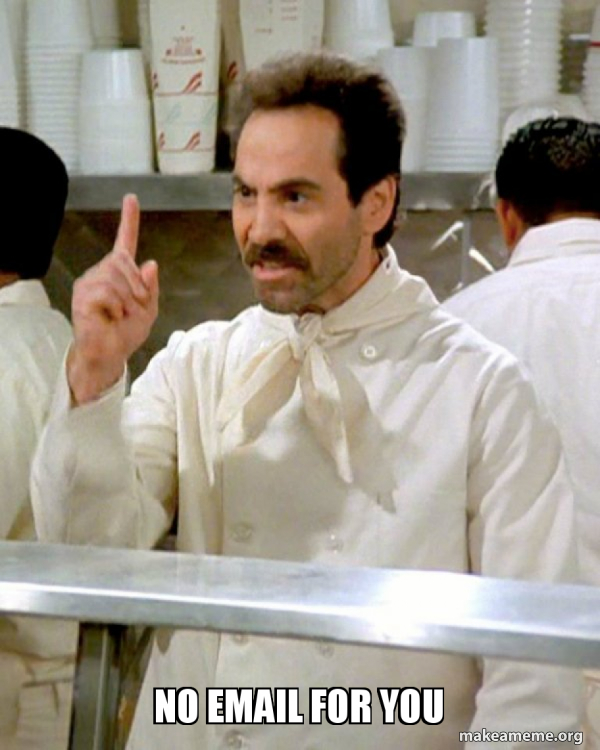 No email for you - Soup Nazi from Seinfeld Meme Generator