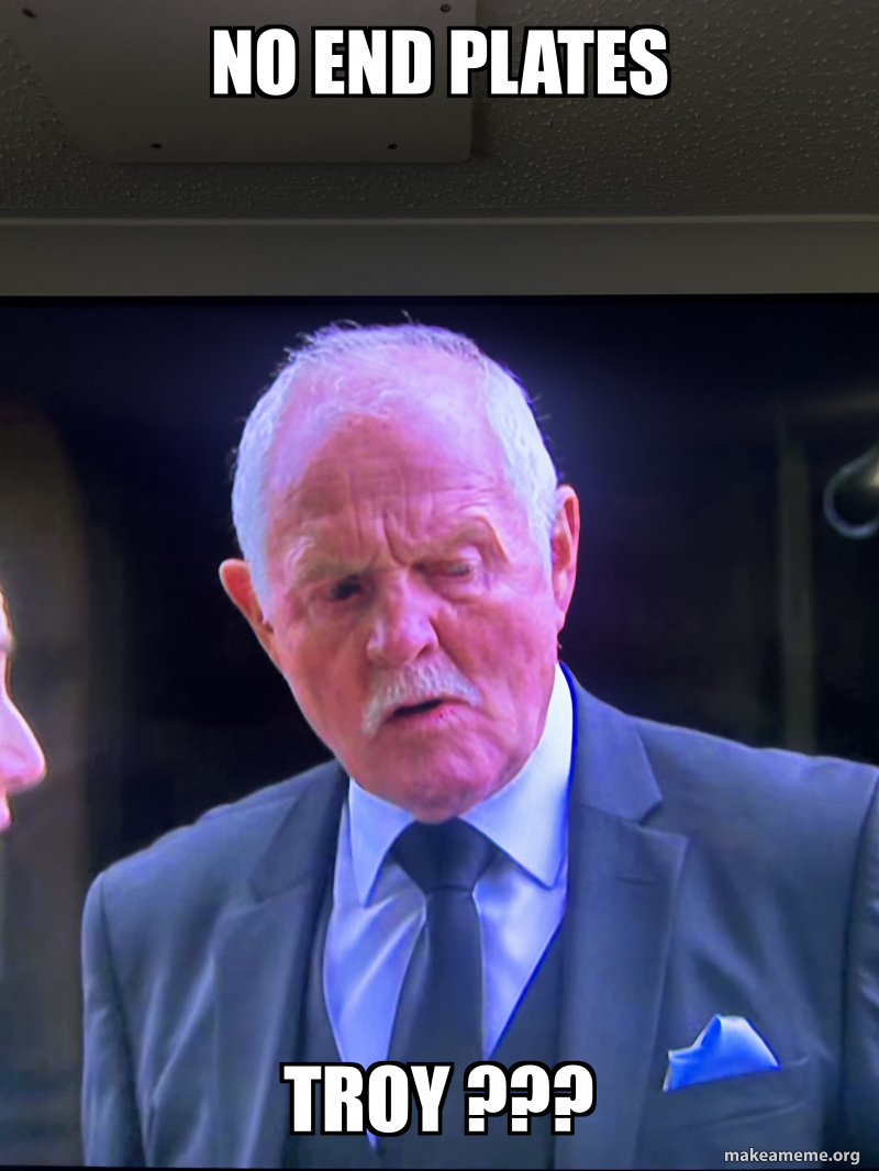 No end plates Troy ??? Meme Generator