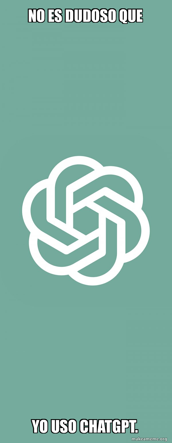 No es dudoso que yo uso ChatGPT. - ChatGPT Meme Generator
