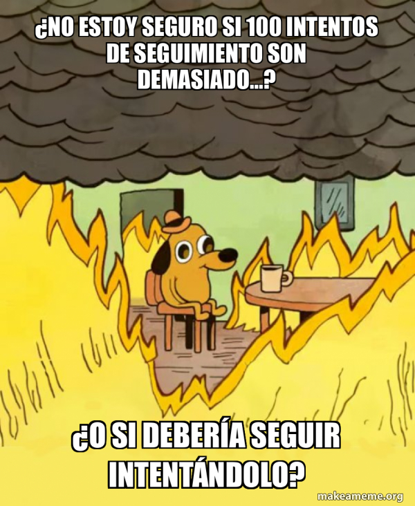 ¿NO ESTOY SEGURO SI 100 INTENTOS DE SEGUIMIENTO SON DEMASIADO…? ¿O SI ...
