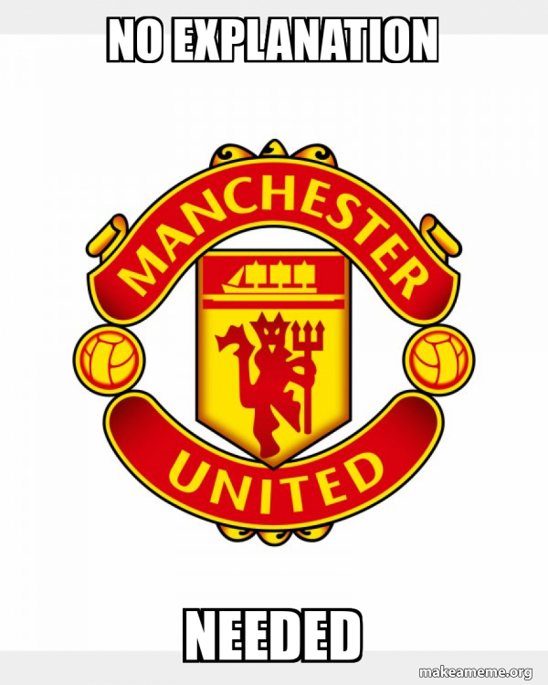 No explanation needed - Manchester United Meme Generator