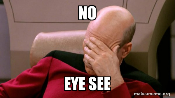 No Eye See - Picard Facepalm Meme Generator