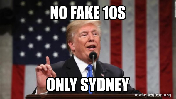 No Fake 10s Only SyDNEY - Donald Trump Meme Generator