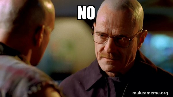 NO - Breaking Bad Meme Generator