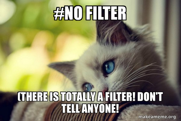 #NO FILTER (there is TOTALLY a filter! don't tell ANYONE! - First World ...