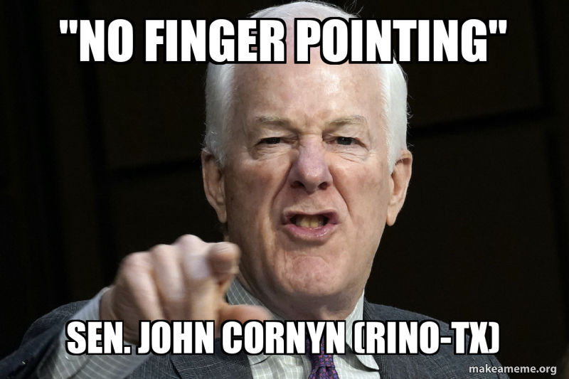 "no finger pointing" Sen. John Cornyn (Rino-TX) Meme Generator