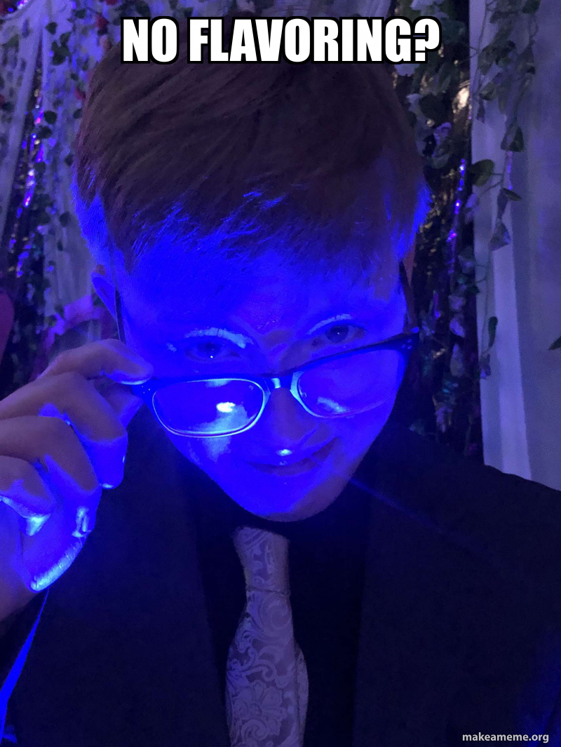 No flavoring? Meme Generator