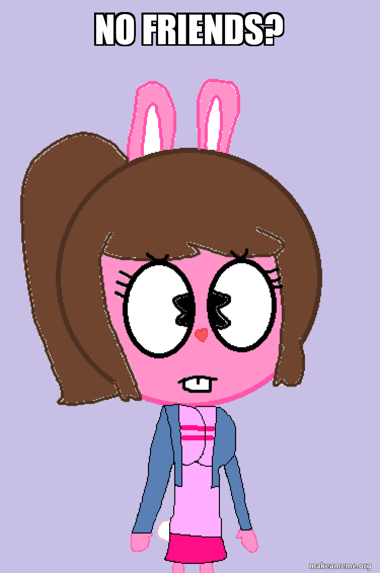 No friends? Meme Generator