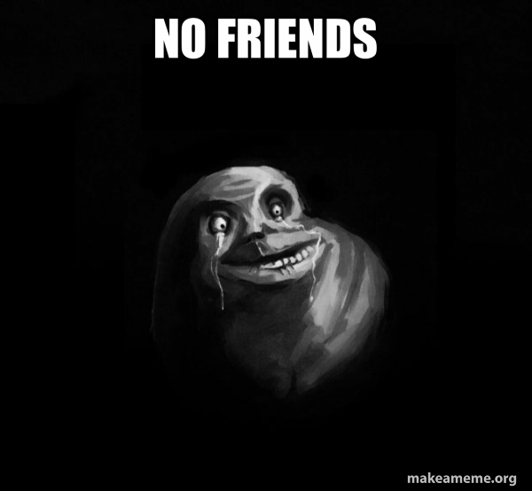 No friends - Forever Alone Meme Generator