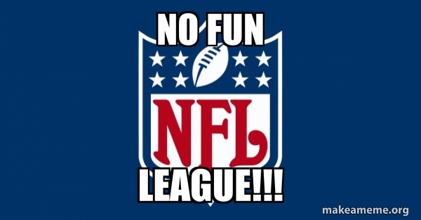 No fun League!!! - NFL Meme Generator