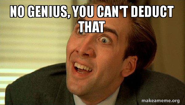 No Genius, You Can't Deduct That - Sarcastic Nicholas Cage Meme Generator