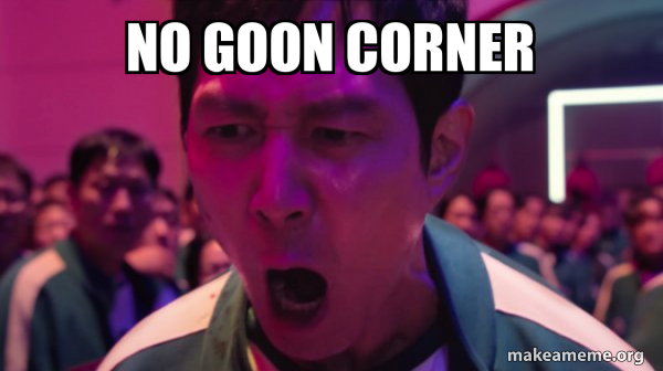 no goon corner - I've Played These Games Before Meme Generator