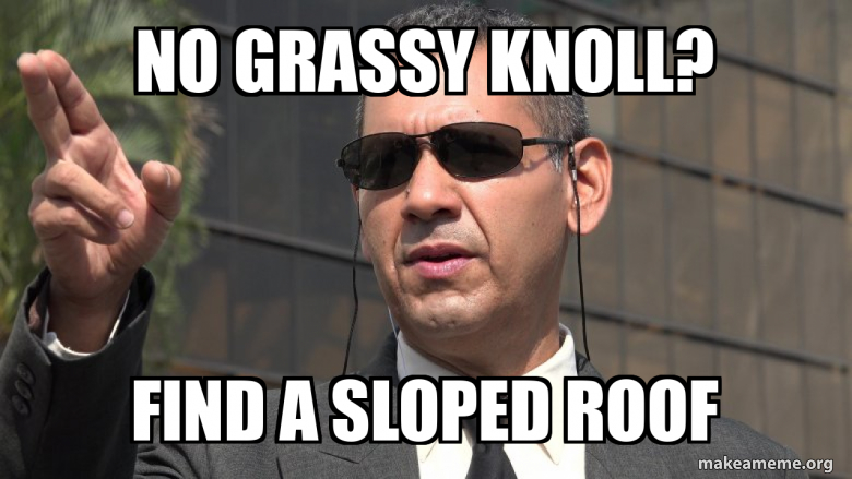NO GRASSY KNOLL? FIND A SLOPED ROOF Meme Generator
