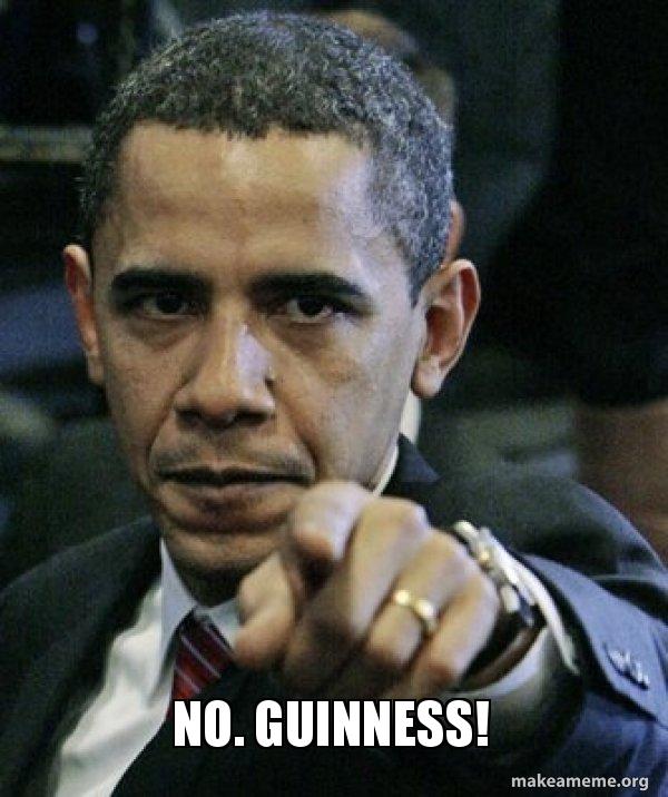 no. Guinness! - Angry Obama Meme Generator