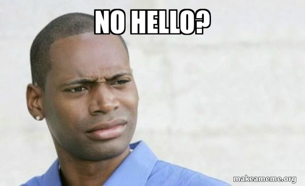 No Hello? - Confused Black Man Meme Generator