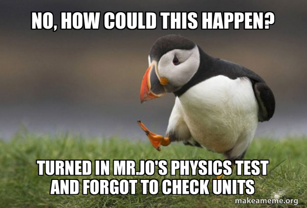 NO, HOW COULD THIS HAPPEN? TURNED IN MR.JO'S PHYSICS TEST AND FORGOT TO ...