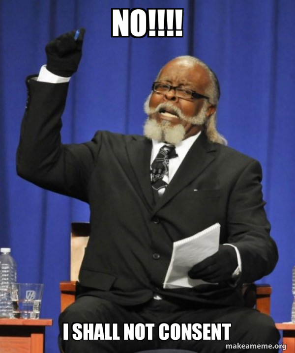 NO!!!! I shall not consent - Too Damn HIgh Meme Generator