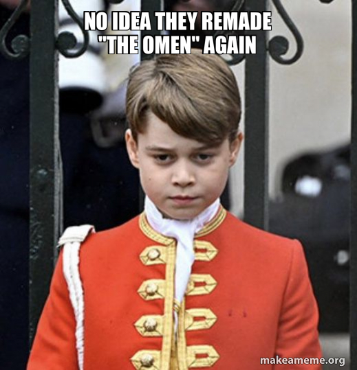 no idea they remade "the Omen" Again Meme Generator