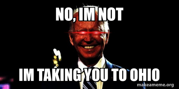 No, Im not Im taking you to Ohio - Dark Brandon Meme Generator