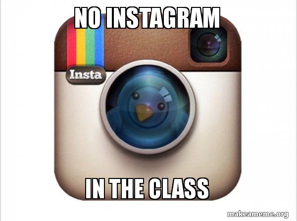 no instagram in the class - Instagram twitter Meme Generator