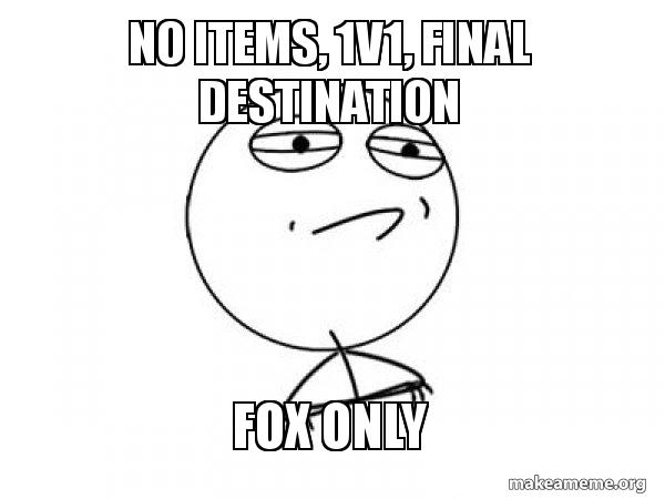 no items, 1v1, final destination fox only - Challenge Acccepted Meme ...