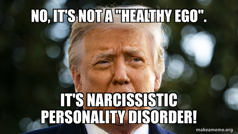 No, it's not a "healthy ego". It's Narcissistic personality disorder ...