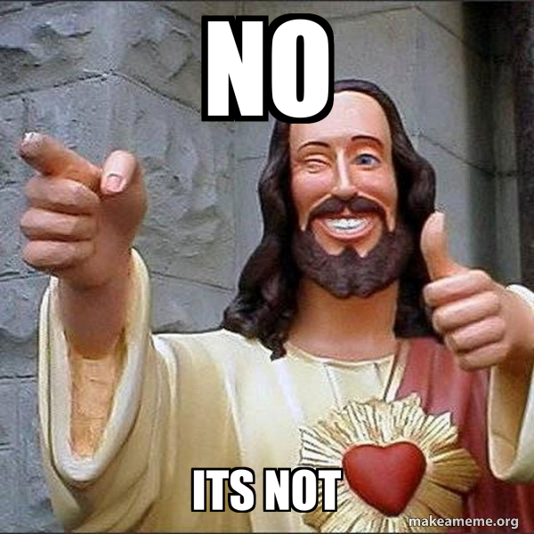 no its not - Cool Jesus Meme Generator