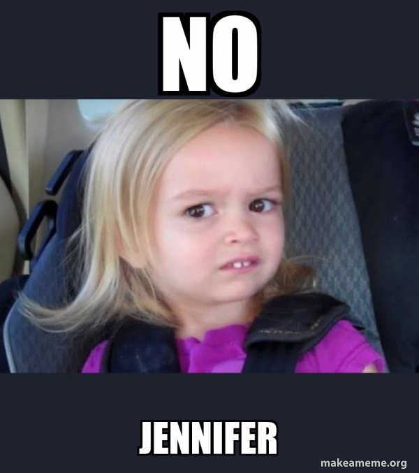 no jennifer - Side-Eyes Chloe Meme Generator