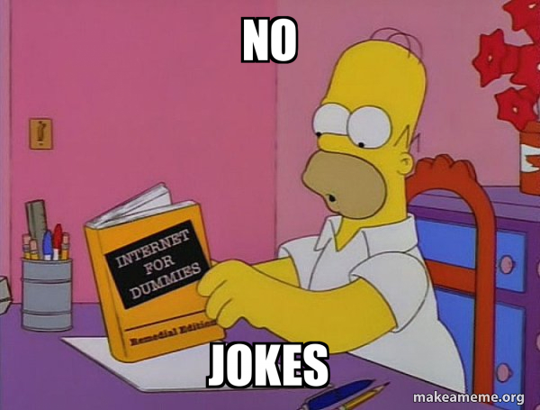 No Jokes - Internets Homer Meme Generator