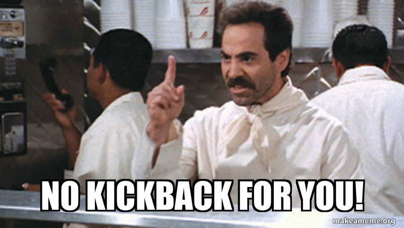 No kickback for you! Meme Generator
