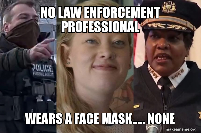 No law enforcement professional Wears a face mask….. none Meme Generator