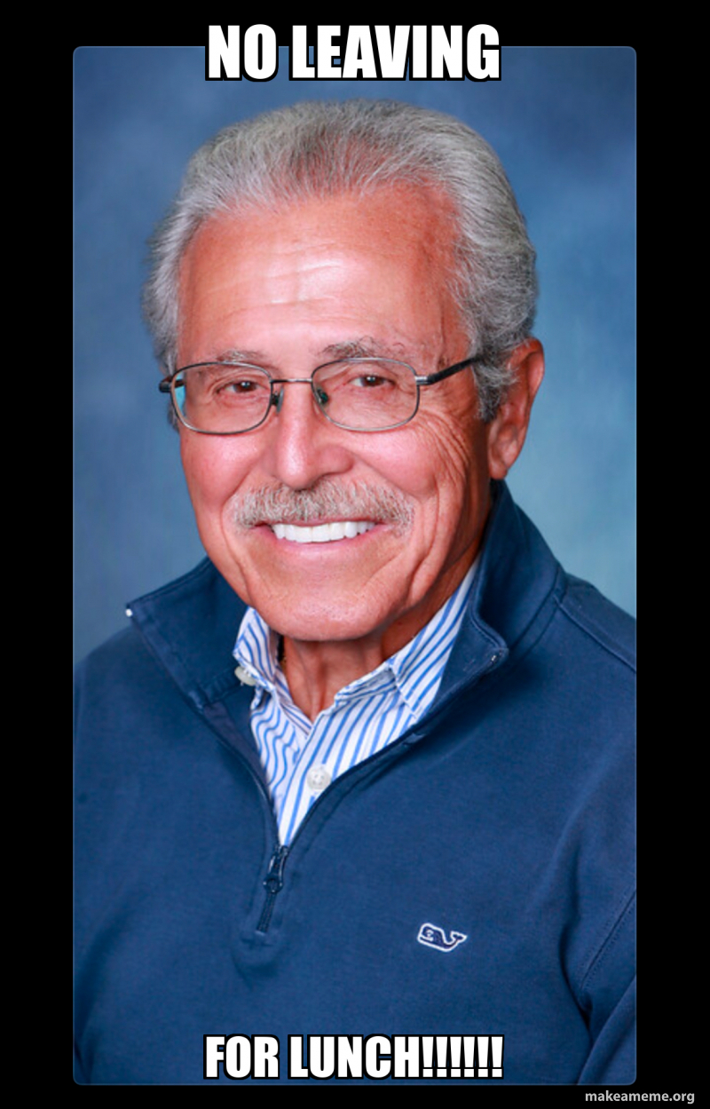 NO LEAVING for lunch!!!!!! Meme Generator