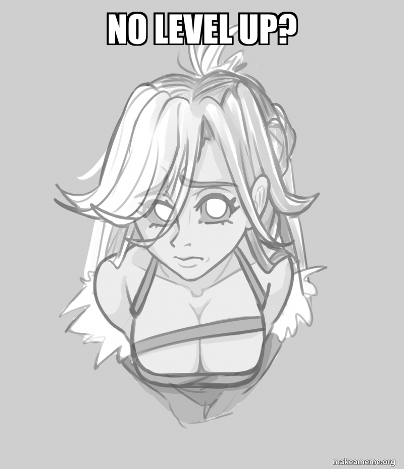 NO LEVEL UP? Meme Generator
