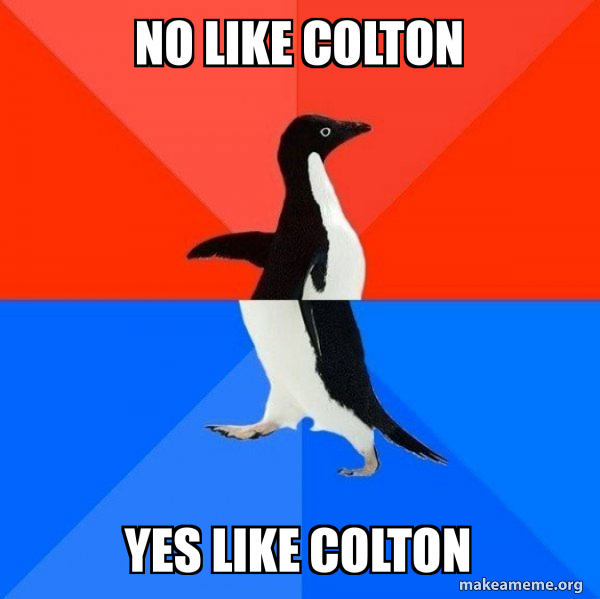 No like Colton Yes like Colton - Socially Awesome Awkward Penguin Meme ...