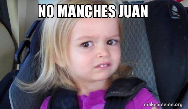 no manches Juan - Side-Eyes Chloe Meme Generator