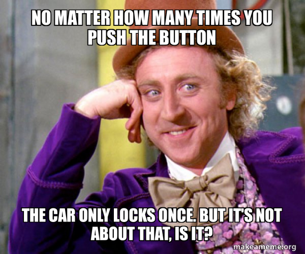 No matter how many times you push the button the car only locks once ...