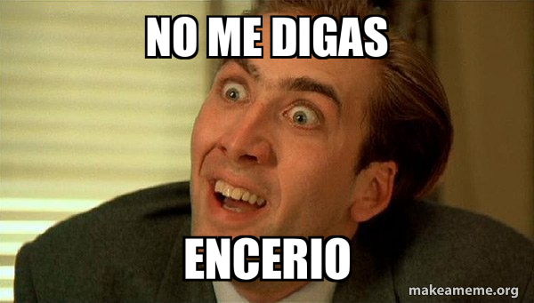 No me digas Encerio - Sarcastic Nicholas Cage Meme Generator