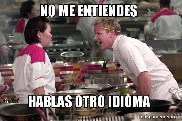 No me entiendes Hablas otro idioma - Gordon Ramsay Meme Generator