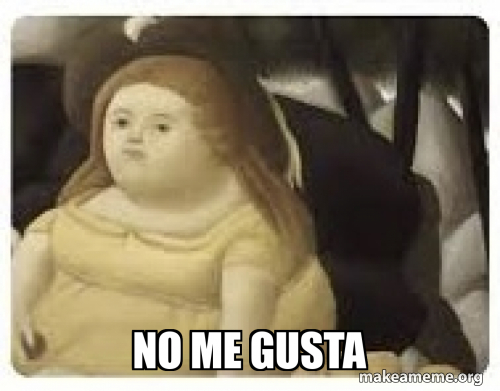 No me gusta Meme Generator