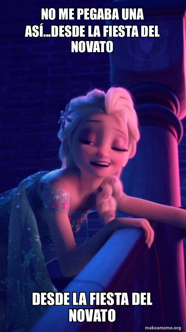 No me pegaba una así...desde la fiesta del novato Desde la fiesta del ...