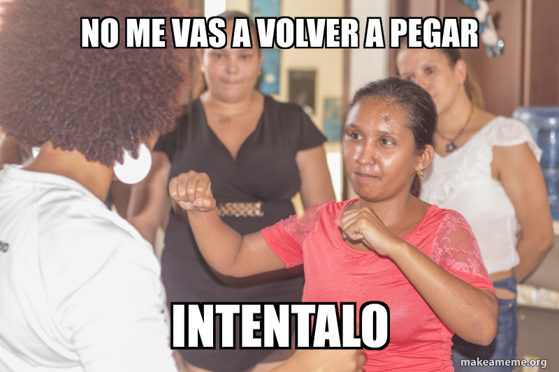 No me vas a volver a pegar intentalo Meme Generator